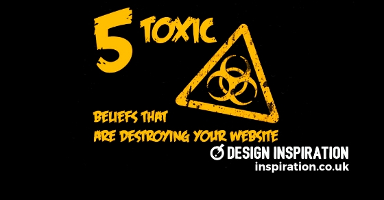 5 Toxic Beliefs That Are Destroying Your Website - Design Inspiration