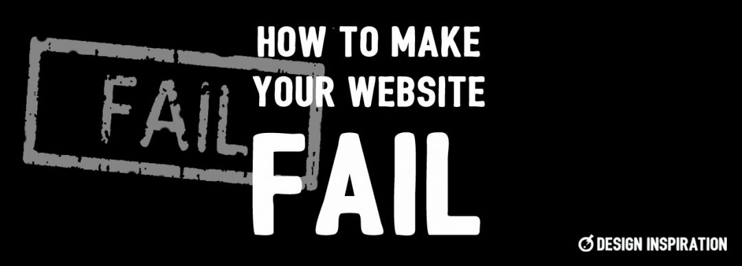 How to Make Your Website Fail - Design Inspiration