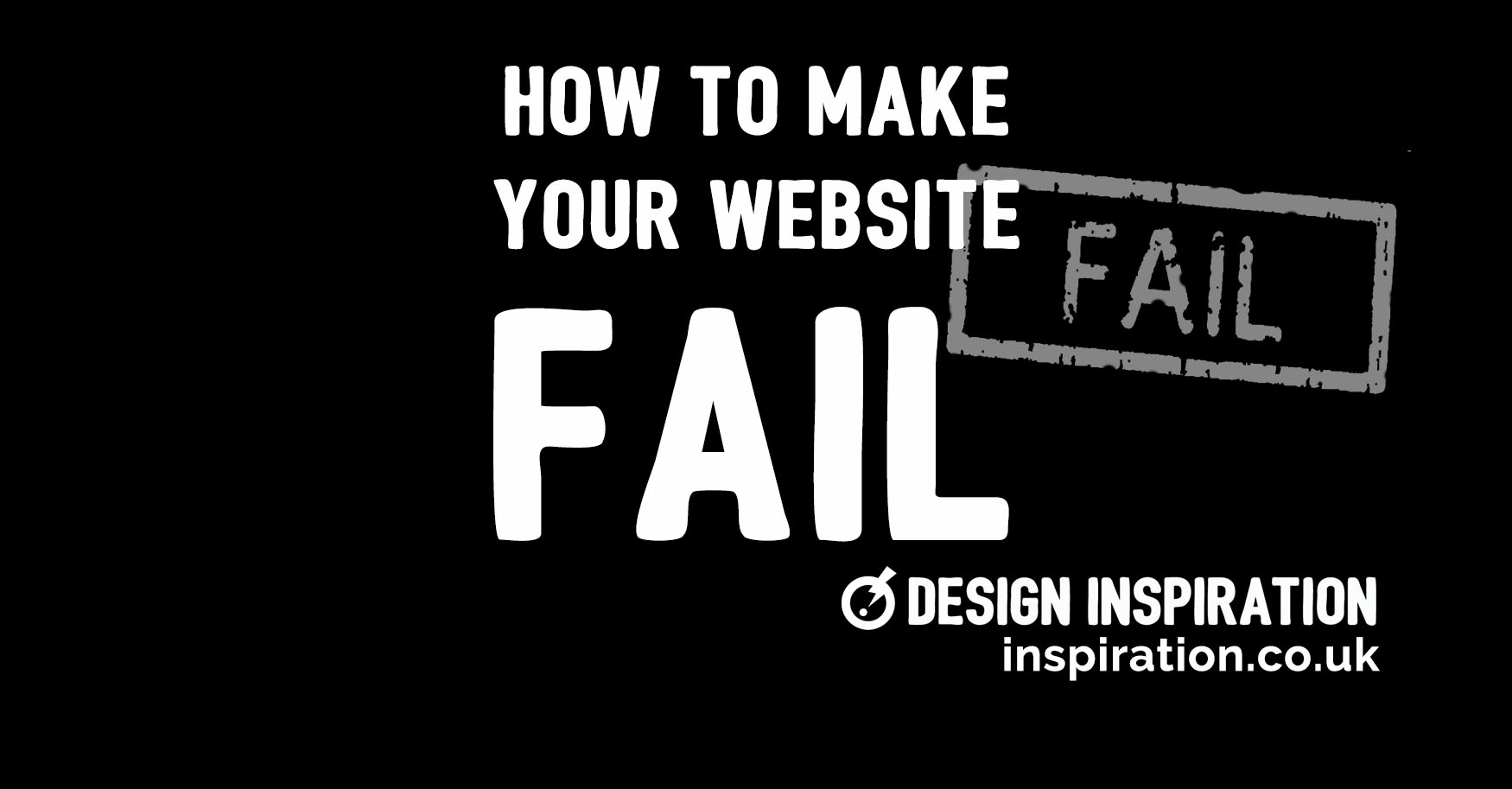 How to Make Your Website Fail - Design Inspiration