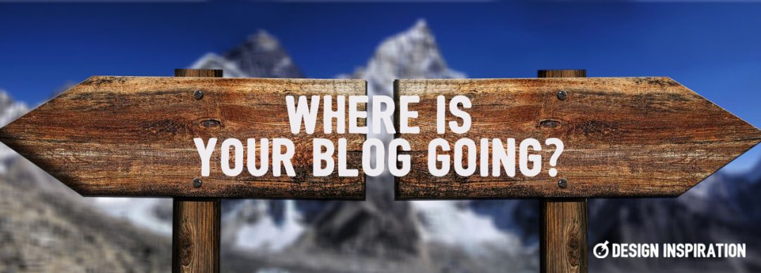 Where is Your Blog Going? - Design Inspiration